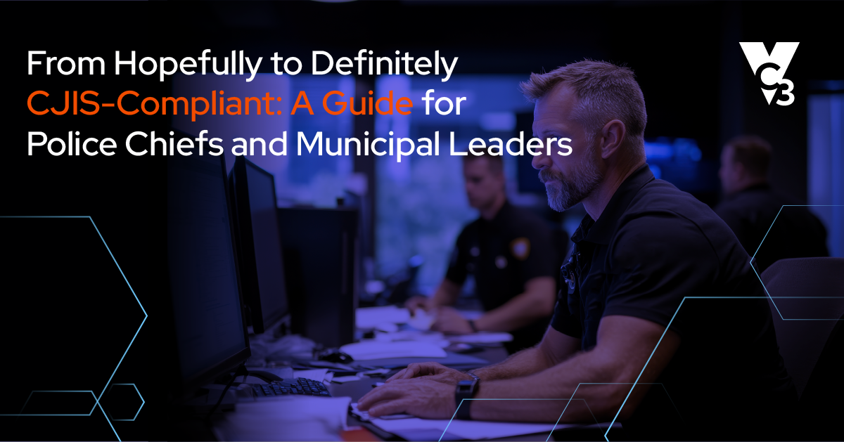 CJIS-Compliance Guide for Police Chiefs and Municipal Leaders | VC3